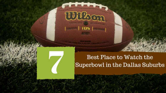 The 7 Best Place to Watch the Superbowl in the Dallas Suburbs